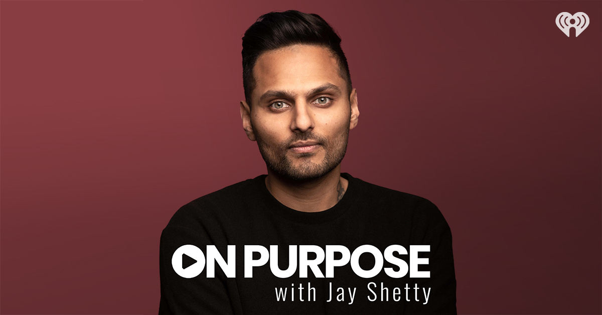Jay Shetty Brings “On Purpose with Jay Shetty” To The iHeartPodcast ...
